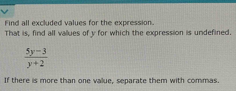 Solved: Find all excluded values for the expression. That is, find all ...