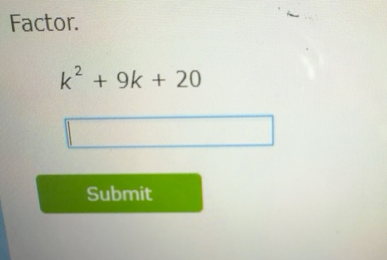 Gelöst:Factor. k^2+9k+20 Submit