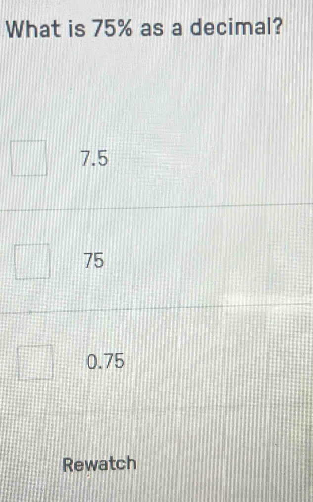 Solved: What is 75% as a decimal? 7.5 75 0.75 Rewatch [Business]