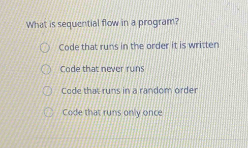 Solved: What is sequential flow in a program? Code that runs in the ...