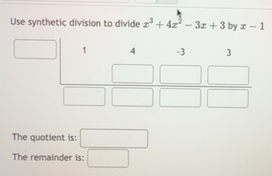 Solved: Use synthetiç division to divide x^3+4x^2-3x+3 by x-1 The ...