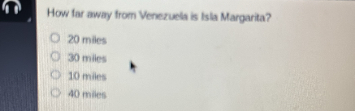 Solved: How far away from Venezuella is Isla Margarita? 20 miles 30 ...