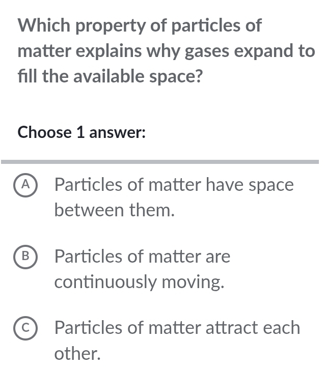 Solved: Which property of particles of matter explains why gases expand ...