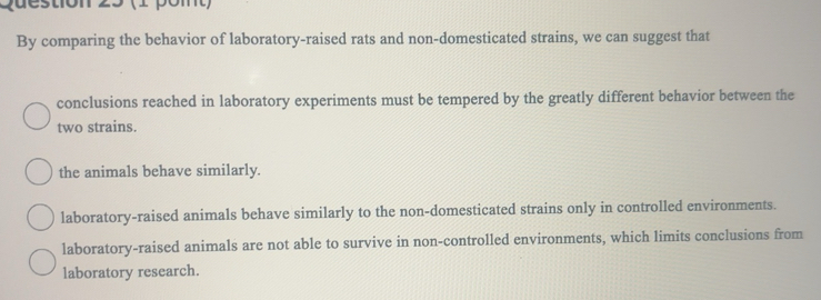 Solved: (1 pomt) By comparing the behavior of laboratory-raised rats ...