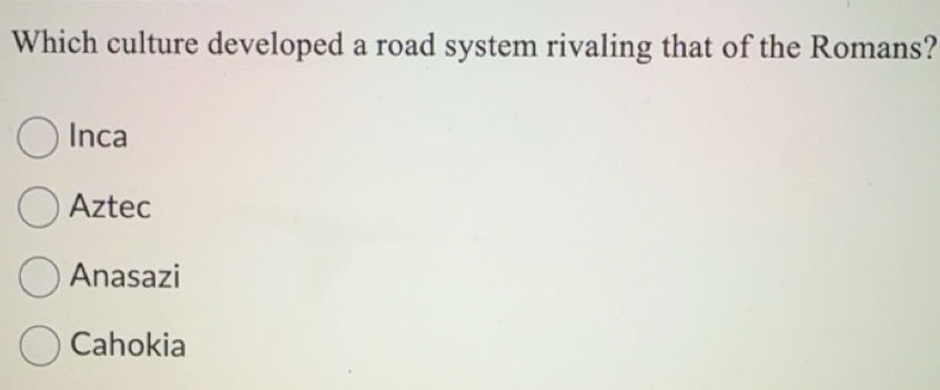 Solved: Which culture developed a road system rivaling that of the ...