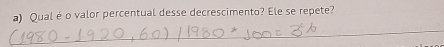 Resolvido:) Qual é o valor percentual desse decrescimento? Ele se repete?