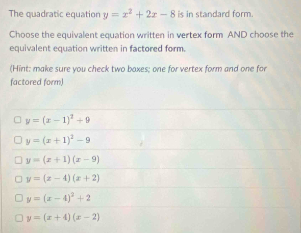 Solved: The quadratic equation y=x^2+2x-8 is in standard form. Choose the equivalent equation ...