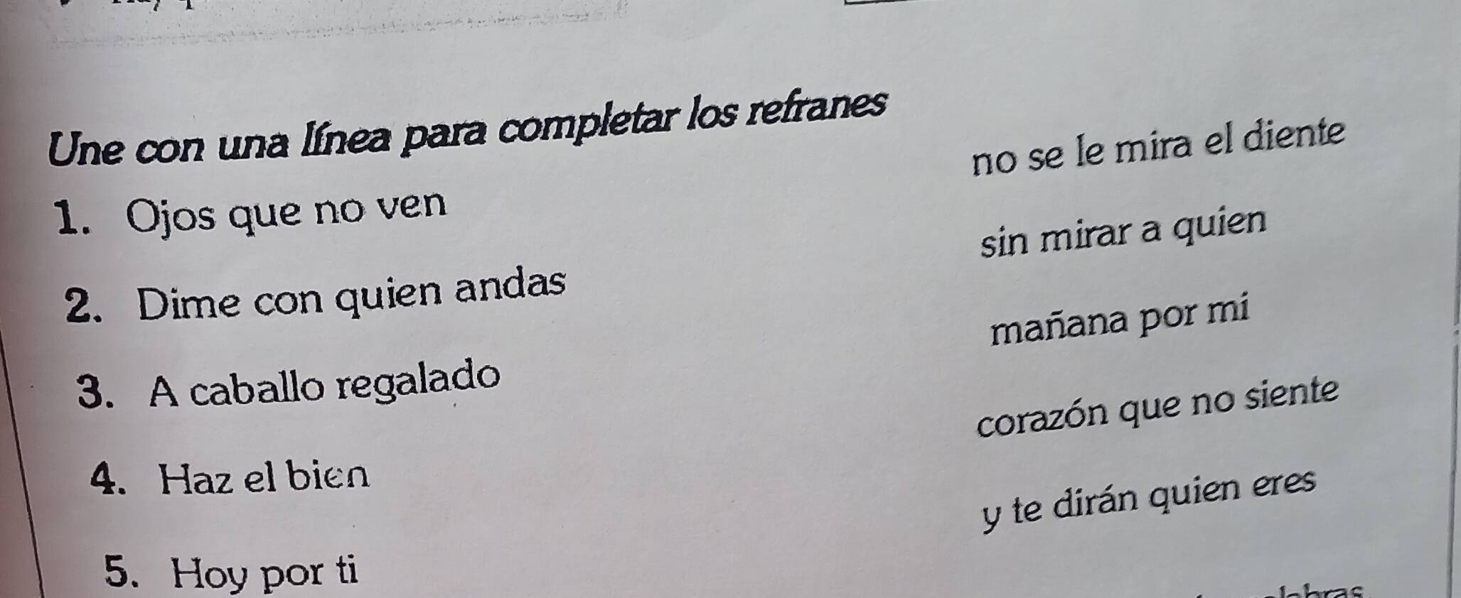 Resuelto:Une con una línea para completar los refranes no se le mira el diente 1. Ojos que no ven