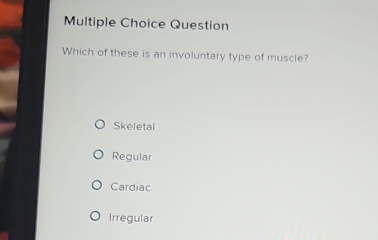 Solved: Question Which of these is an involuntary type of muscle ...