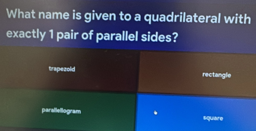 Solved: What name is given to a quadrilateral with exactly 1 pair of parallel sides? trapezoid ...