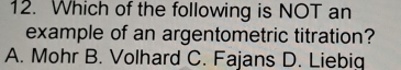 Solved: Which of the following is NOT an example of an argentometric ...