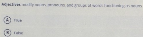 Solved: Adjectives modify nouns, pronouns, and groups of words ...