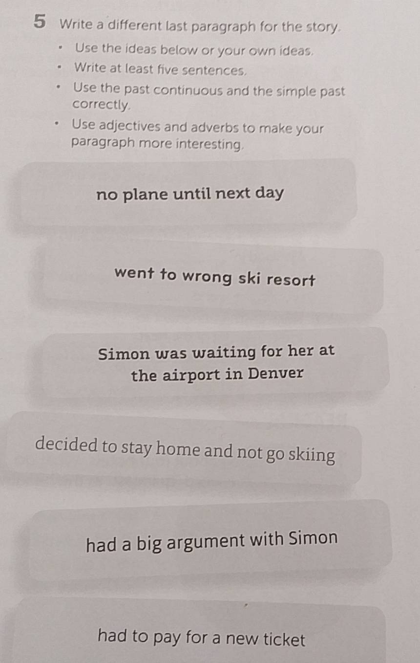 Resuelto:Write a different last paragraph for the story. Use the ideas ...