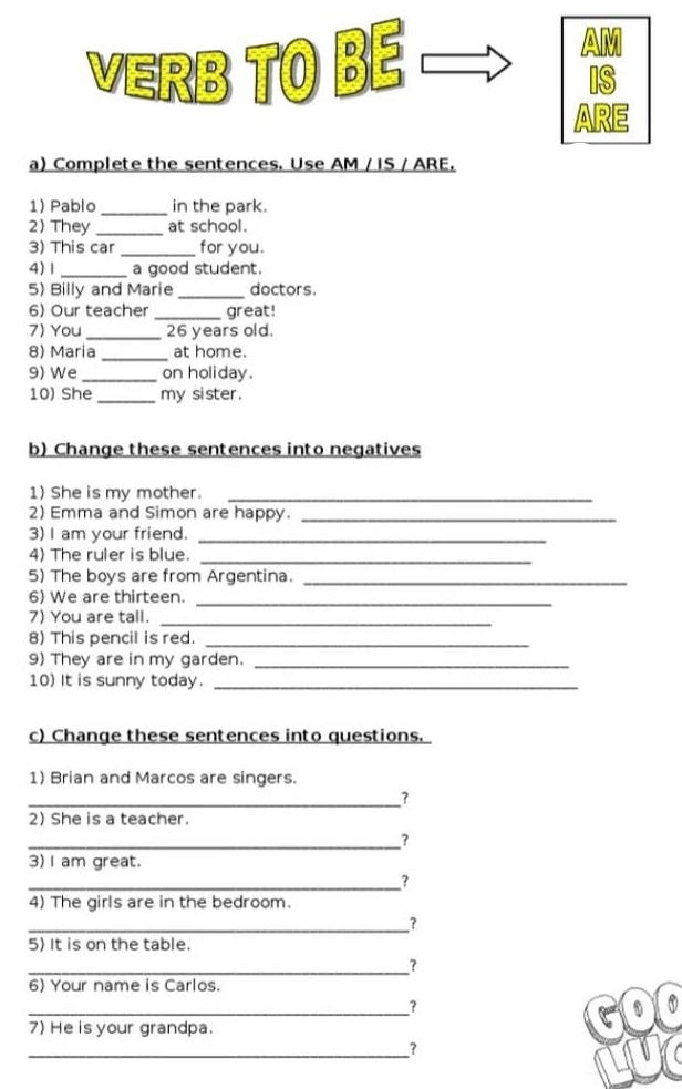 Resuelto:VERB TO BE a) Complete the sentences. Use AM / IS / ARE. 1 ...
