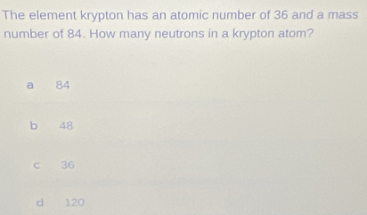 Solved: The element krypton has an atomic number of 36 and a mass ...