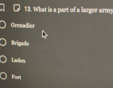 Solved: What is a part of a larger army Grenadier Brigade Laden Fort ...