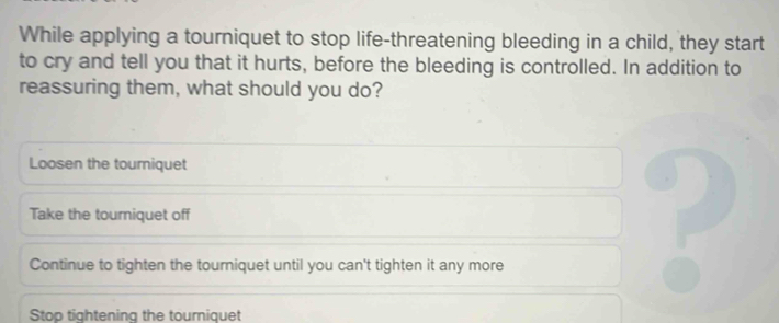 Solved: While applying a tourniquet to stop life-threatening bleeding ...