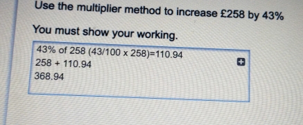Solved: Use the multiplier method to increase £258 by 43% You must show your working. 43% of 258 ...