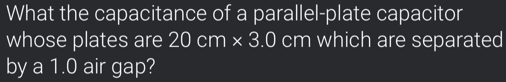Solved: What the capacitance of a parallel-plate capacitor whose plates ...