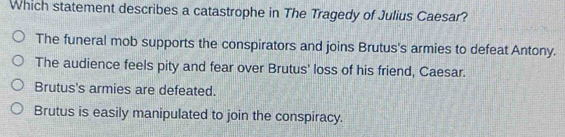Solved: Which statement describes a catastrophe in The Tragedy of ...