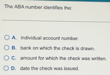 Solved: The ABA number identifies the: A. individual account number. B ...