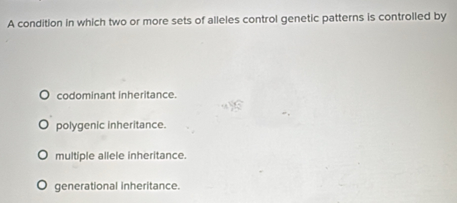 Solved: A condition in which two or more sets of alleles control ...