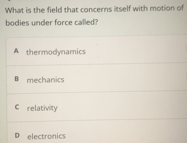 Solved: What is the field that concerns itself with motion of bodies ...