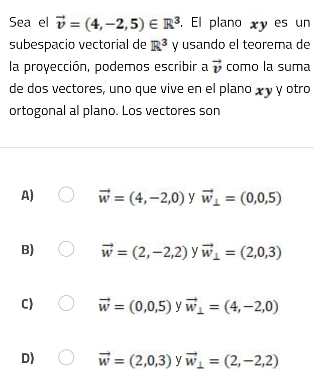 Resuelto:Sea el vector v=(4,-2,5)∈ R^3. El plano xy es un subespacio ...