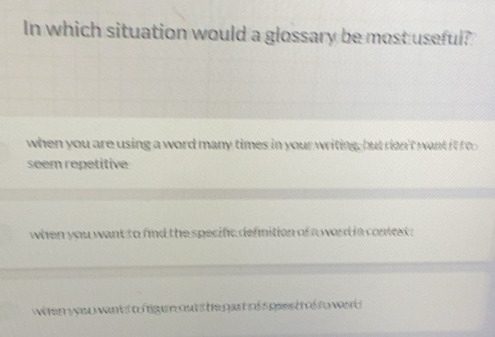 Solved: In which situation would a glossary be most useful? when you ...