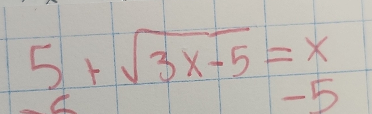 Solved: 5+sqrt(3x-5)=x 5 [Math]