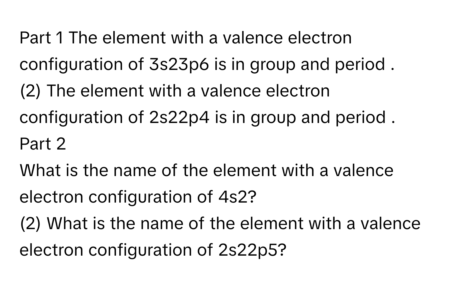 Solved: The element with a valence electron configuration of 3s23p6 is ...
