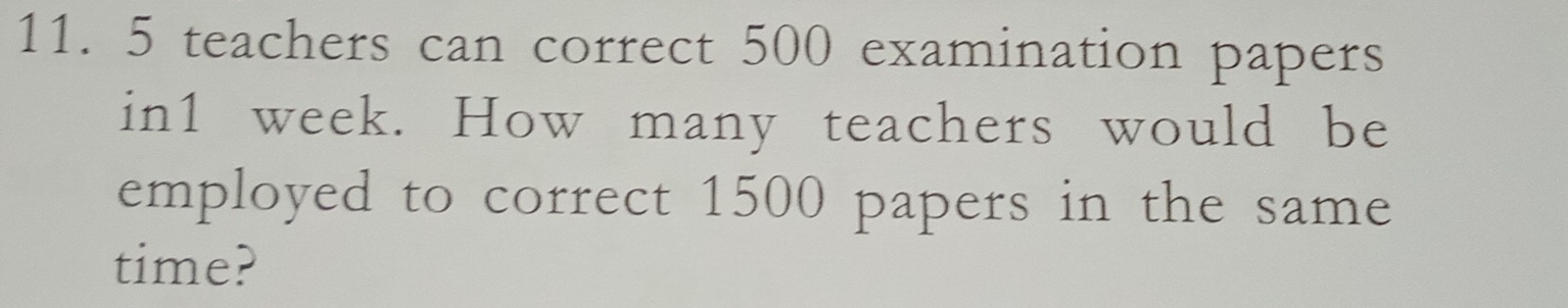 Solved: 5 teachers can correct 500 examination papers in1 week. How ...