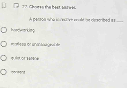 Solved: Choose the best answer. A person who is restive could be ...