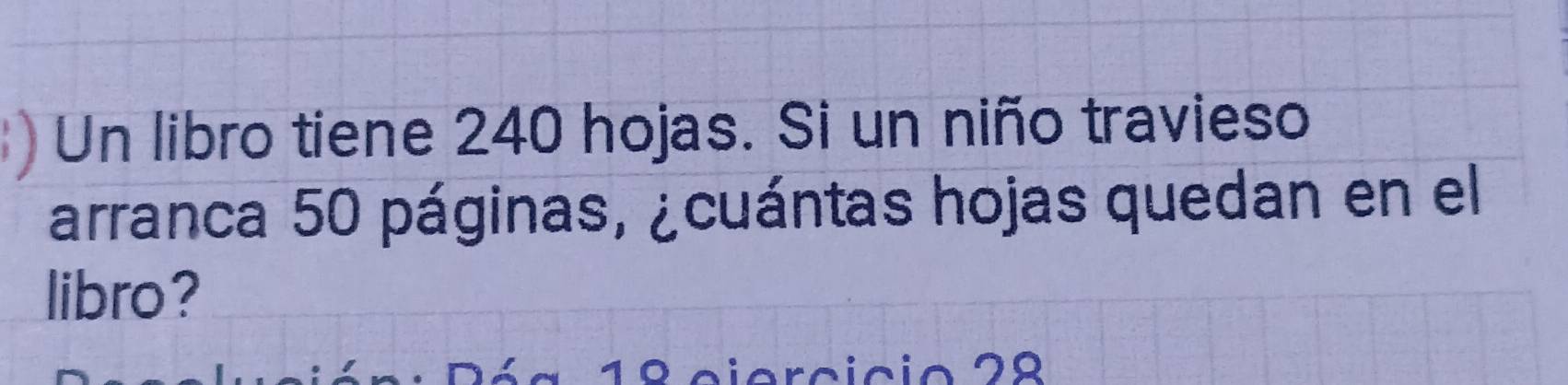 Resuelto:Un libro tiene 240 hojas. Si un niño travieso arranca 50 ...