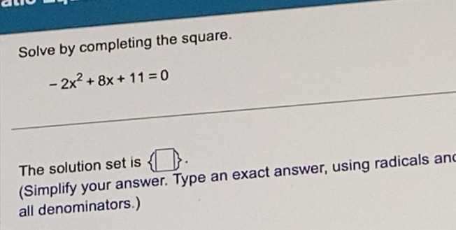 Solved: Solve by completing the square. -2x^2+8x+11=0 The solution set ...