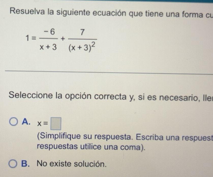 Resuelto:Resuelva la siguiente ecuación que tiene una forma cu 1= (-6)/x+3 +frac 7(x+3)^2 Seleccion