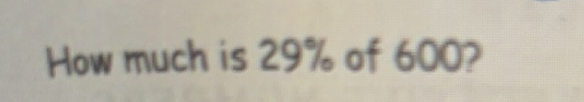 Solved: How much is 29% of 600? [Math]