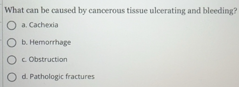 Solved: What can be caused by cancerous tissue ulcerating and bleeding ...