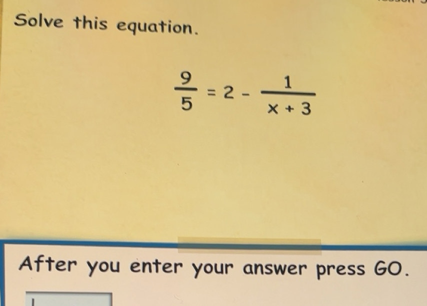 Solved: Solve this equation. 9/5 =2- 1/x+3 After you enter your answer press GO. [Math]