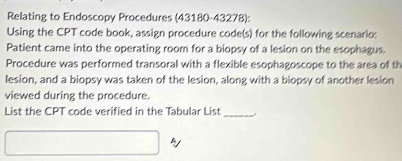 Solved: Relating to Endoscopy Procedures (43180-43278): Using the CPT ...