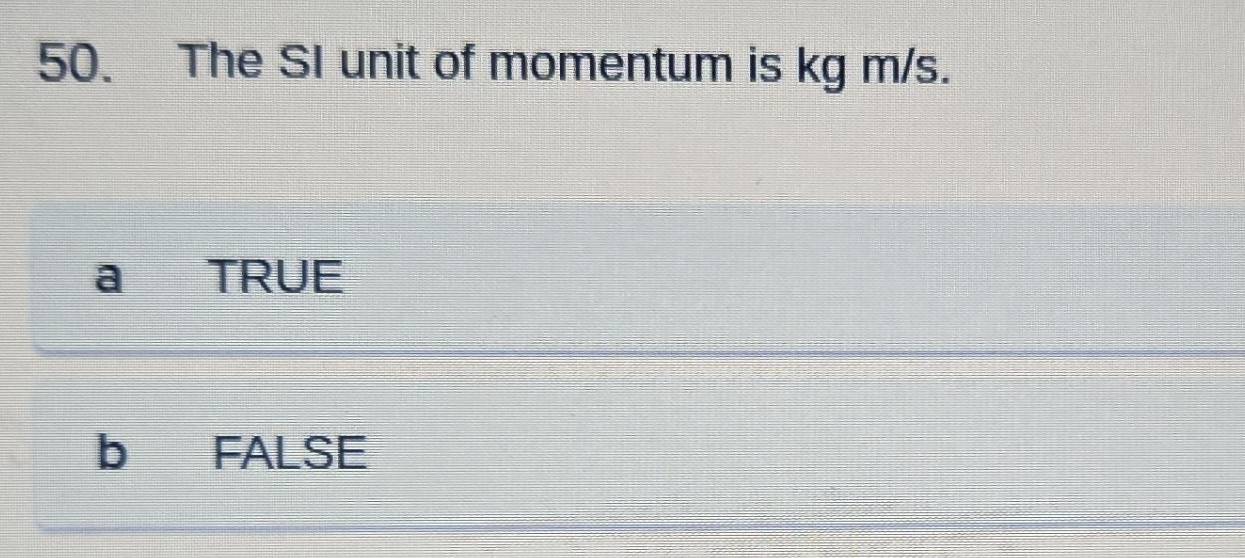 Solved: The SI unit of momentum is kg m/s. TRUE b FALSE [Physics]
