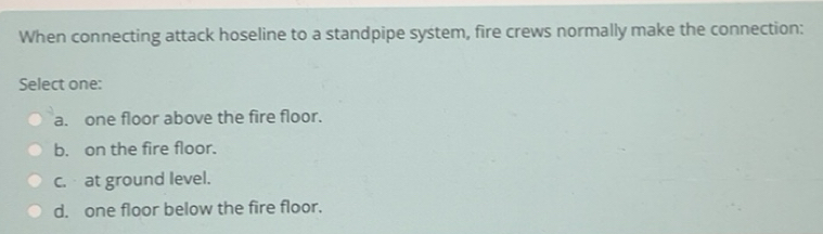 Solved: When connecting attack hoseline to a standpipe system, fire ...