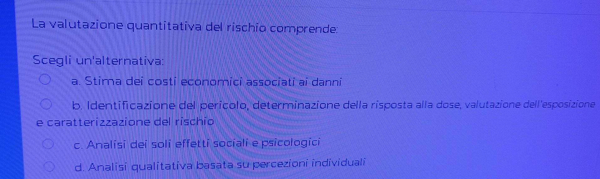 Risolto:La valutazione quantitativa del rischío comprende: Scegli un ...