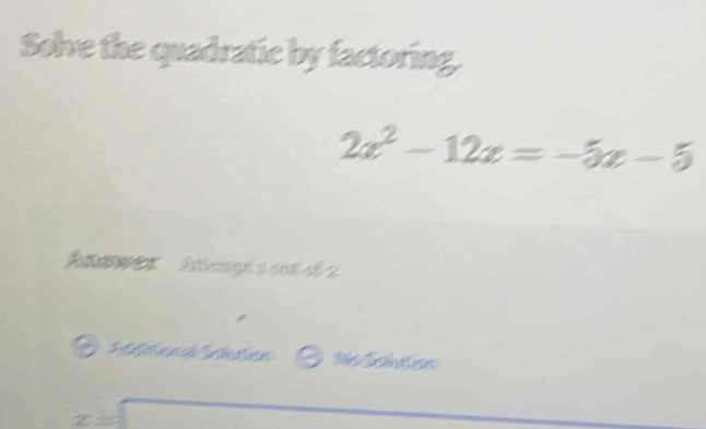 Solved: Solve the quadratic by factoring 2x^2-12x=-5x-5 Raawes kengé s ...