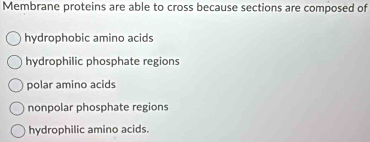Solved: Membrane proteins are able to cross because sections are ...