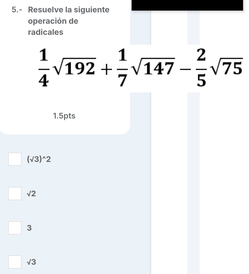 Resuelto:5.- Resuelve la siguiente operación de radicales 1/4 sqrt(192 ...