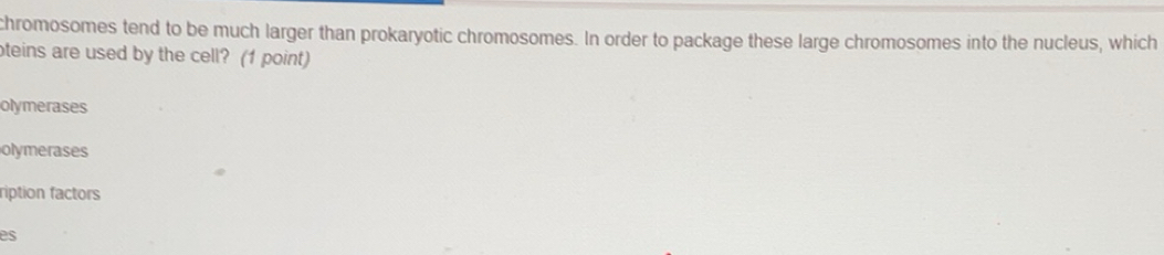 Solved: chromosomes tend to be much larger than prokaryotic chromosomes ...