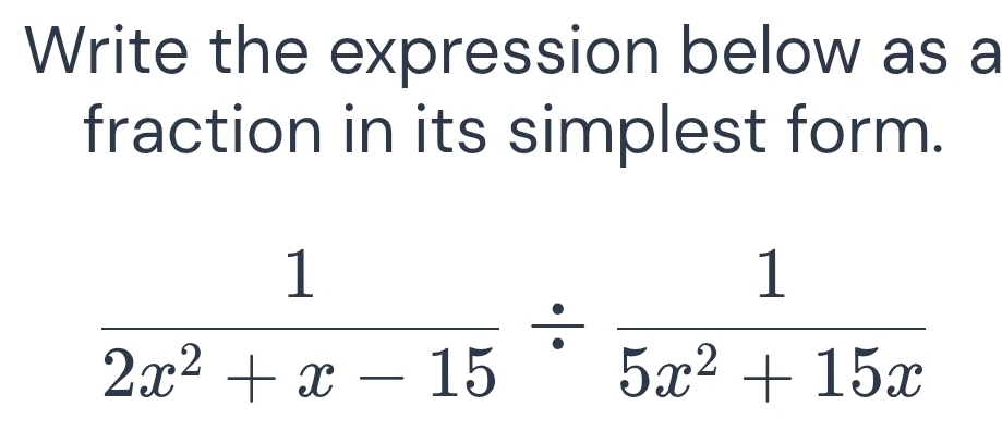 Solved: Write the expression below as a fraction in its simplest form ...