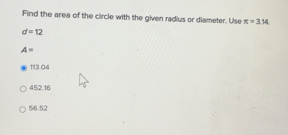 Solved: Find the area of the circle with the given radius or diameter ...