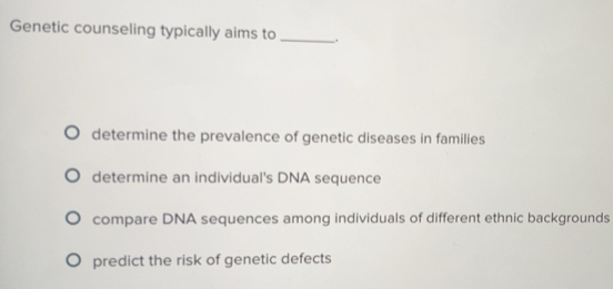 Solved: Genetic counseling typically aims to _ determine the prevalence ...